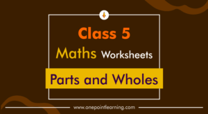 Class 5 Maths Chapter 4 Parts and Wholes Worksheet Free PDF
